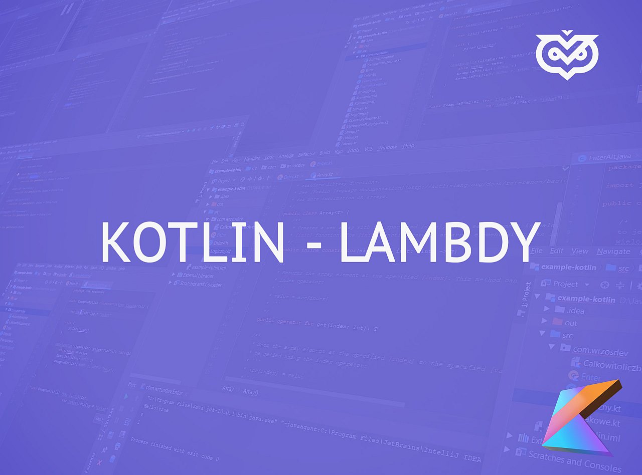 Tutorial - Kotlin - Czym są Lambdy Tutorial - Kotlin - Czym są Lambdy